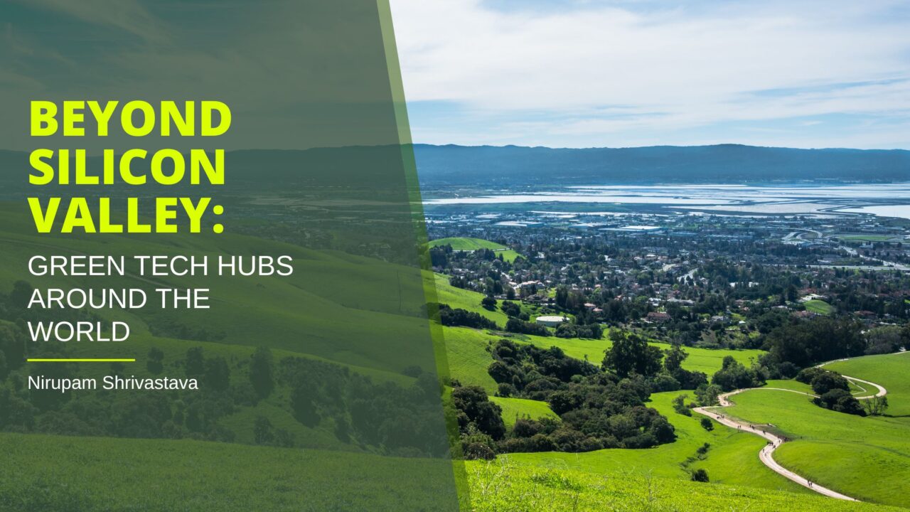 Beyond Silicon Valley: Green Tech Hubs Around the World | Nirupam ...