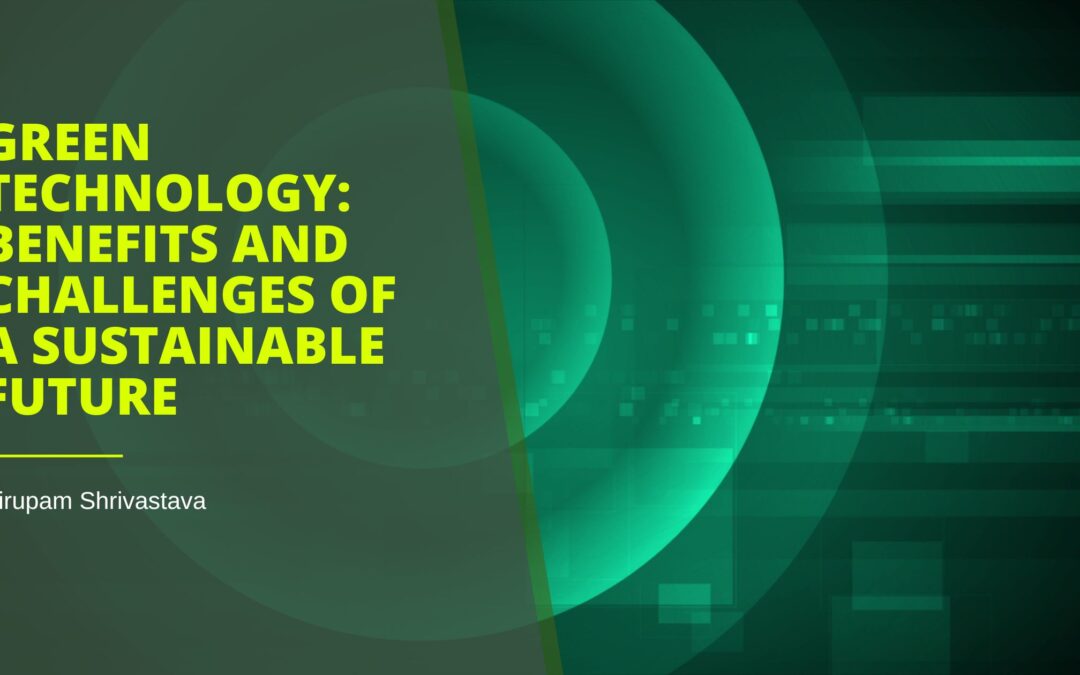 Green Technology: Benefits and Challenges of a Sustainable Future ...